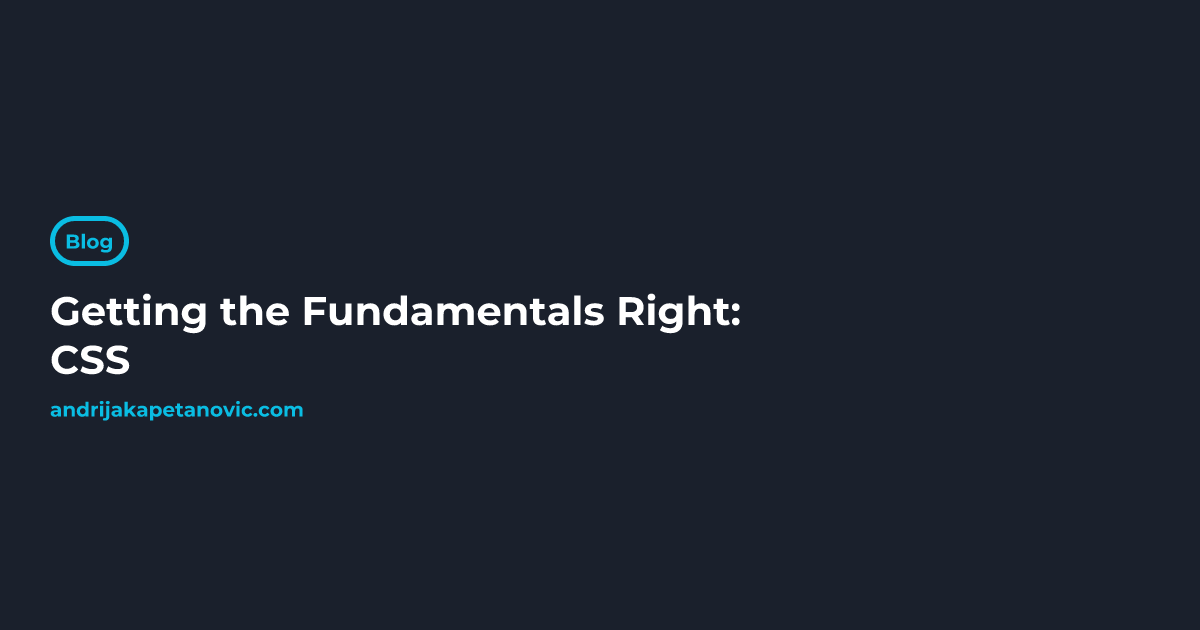 Getting the Fundamentals Right: CSS • Andrija Kapetanović